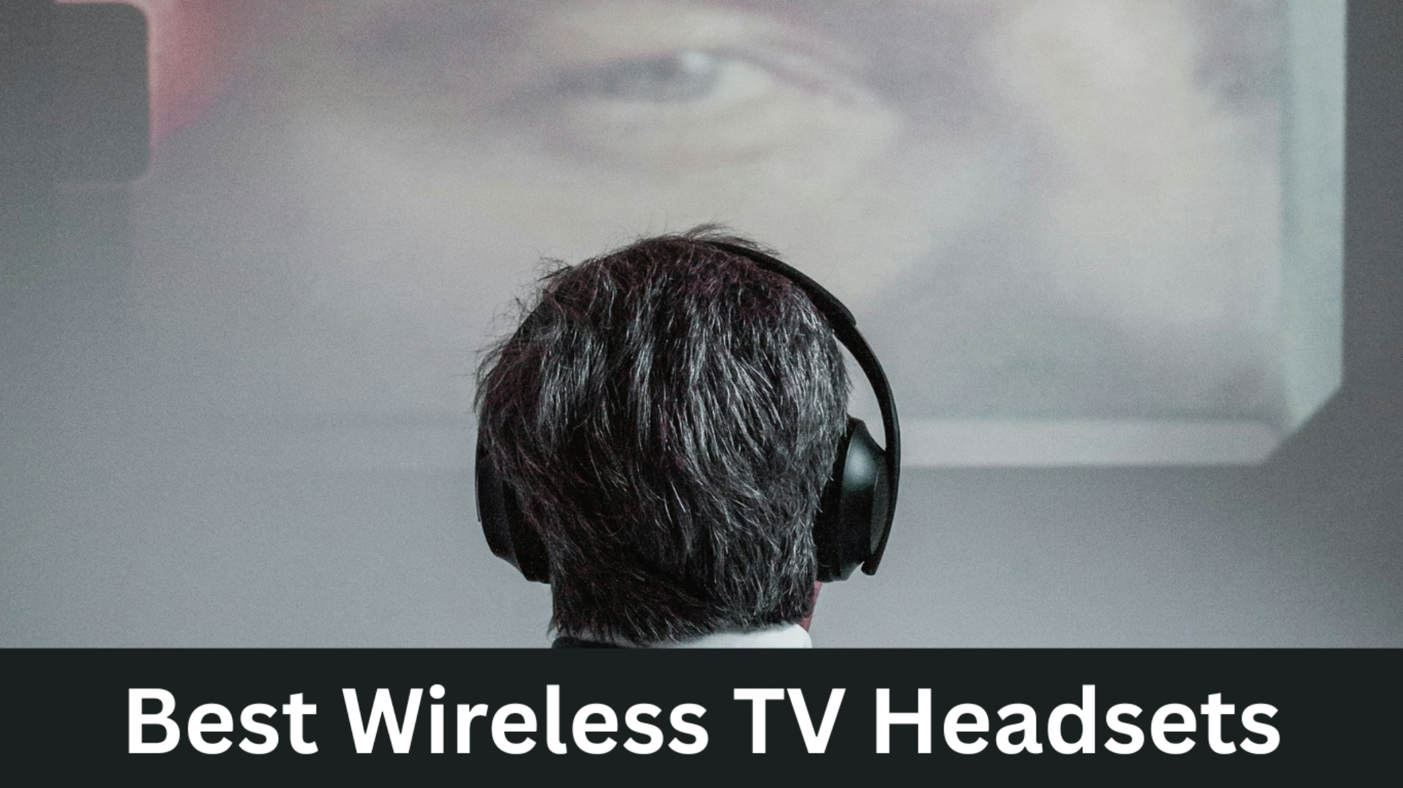 10 Best Wireless Headphones for Smart TV Watching
